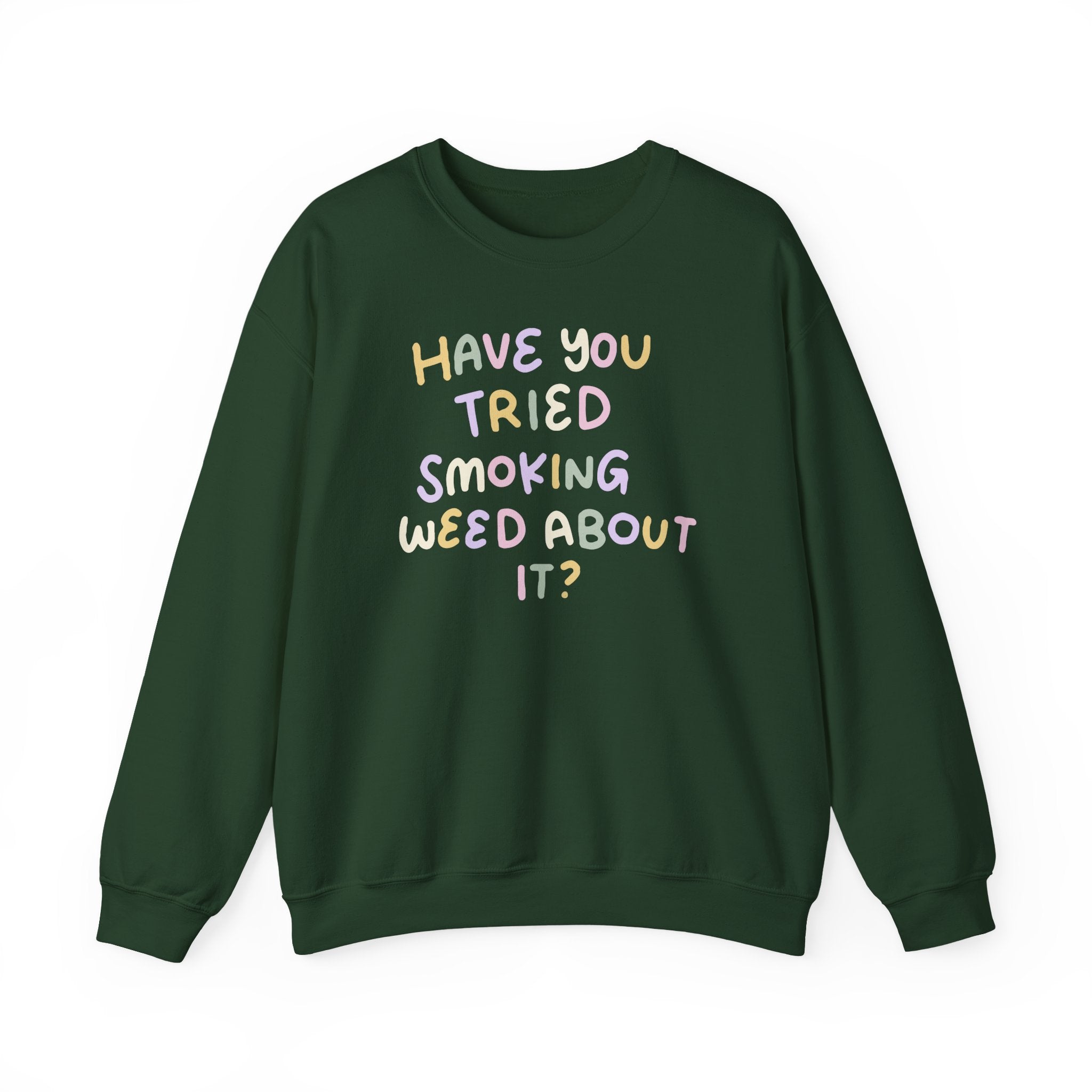 Have You Tried Smoking Weed About It Sweatshirt – Mouthy Broad