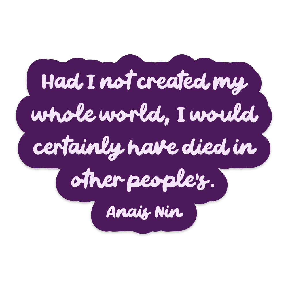 Had I Not Created My Whole World, I Would Certainly Have Died in Other ...