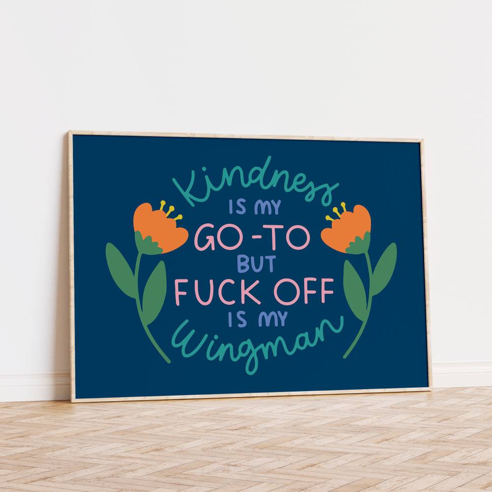Kindness is My Go-To But Fuck Off Is My Wingman Unframed Art Print ...