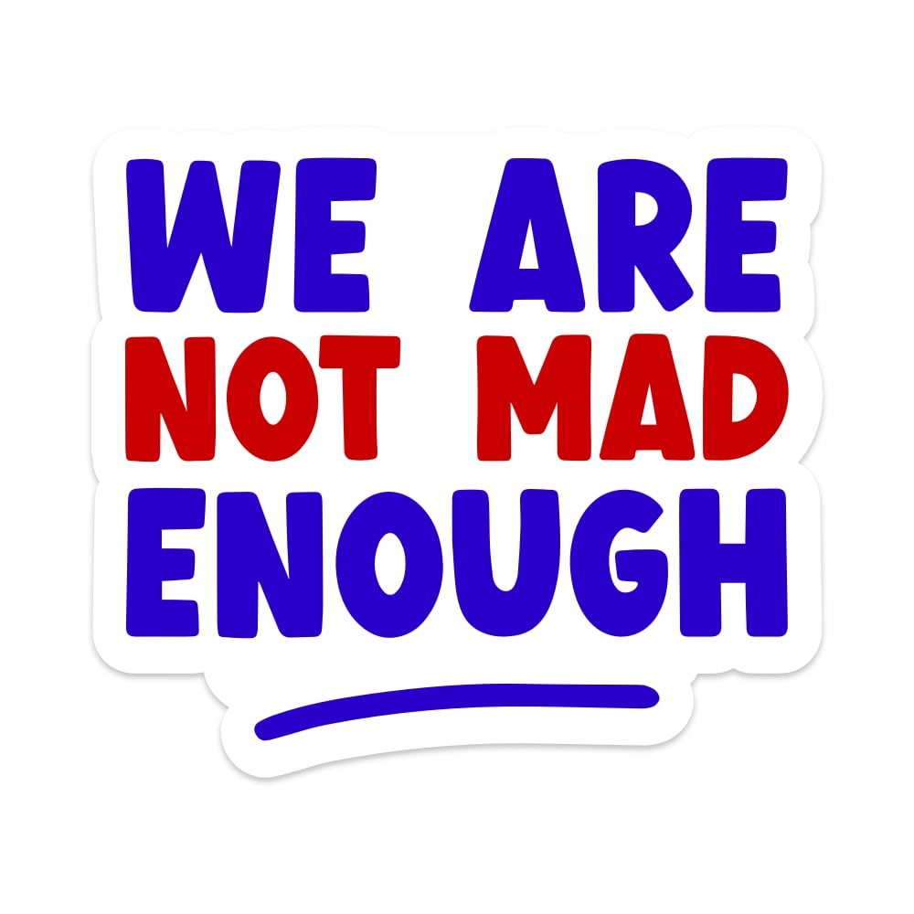We Are Not Mad Enough Vinyl Sticker – Mouthy Broad