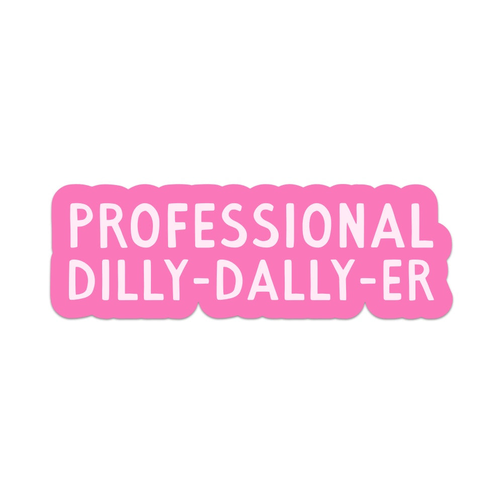 5" Professional Dilly-Dally-Er Vinyl Sticker – Mouthy Broad